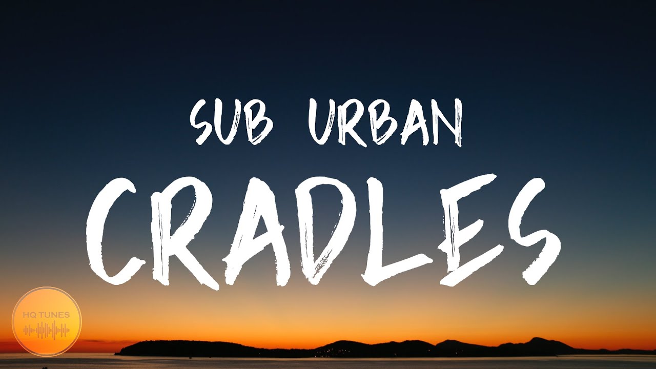 Sub Urban - Cradles [Lyrics]