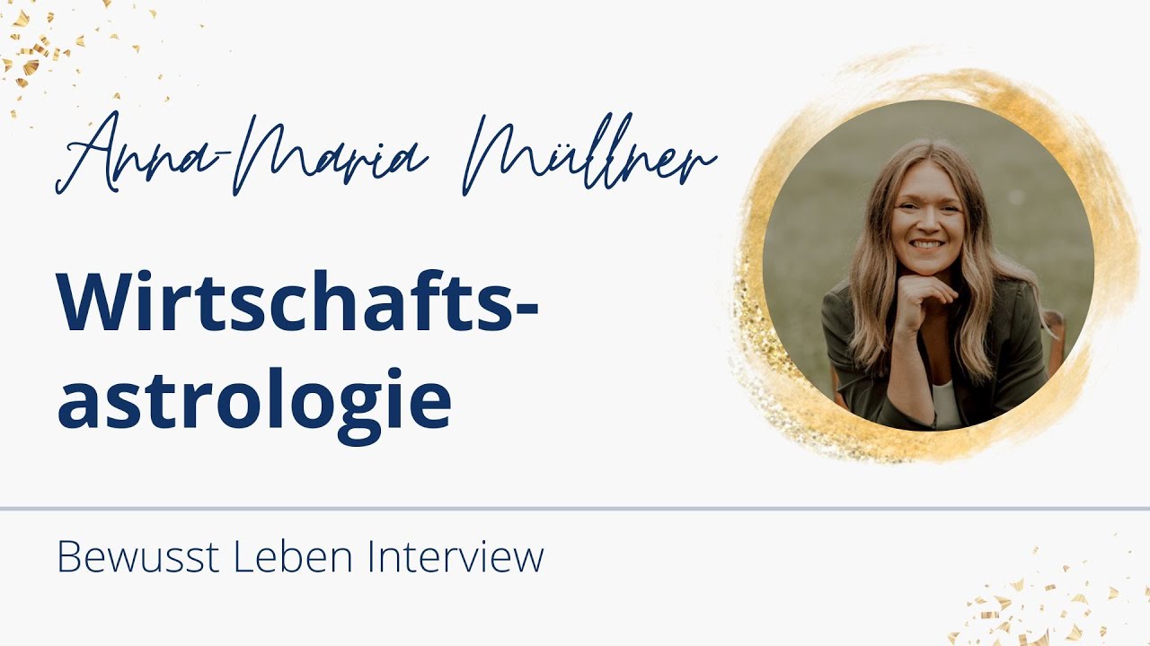 Wirtschaftsastrologie | Anna-Maria Müllner im Bewusst Leben Interview ...