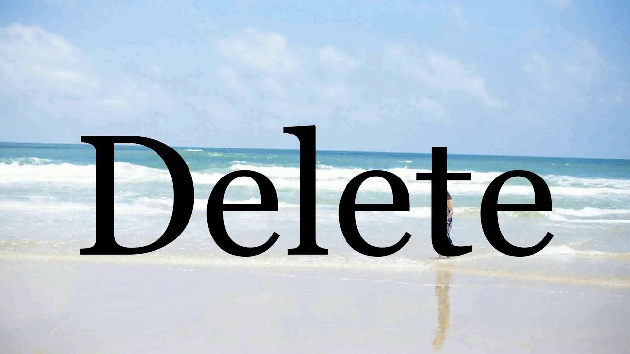 How To Pronounce Delete🌈🌈🌈🌈🌈🌈Pronunciation Of Delete - YouTube
