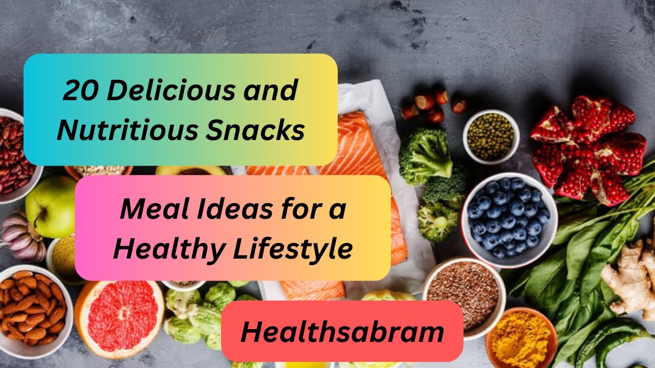 20 Delicious and Nutritious Snacks and Meal Ideas for a Healthy ...