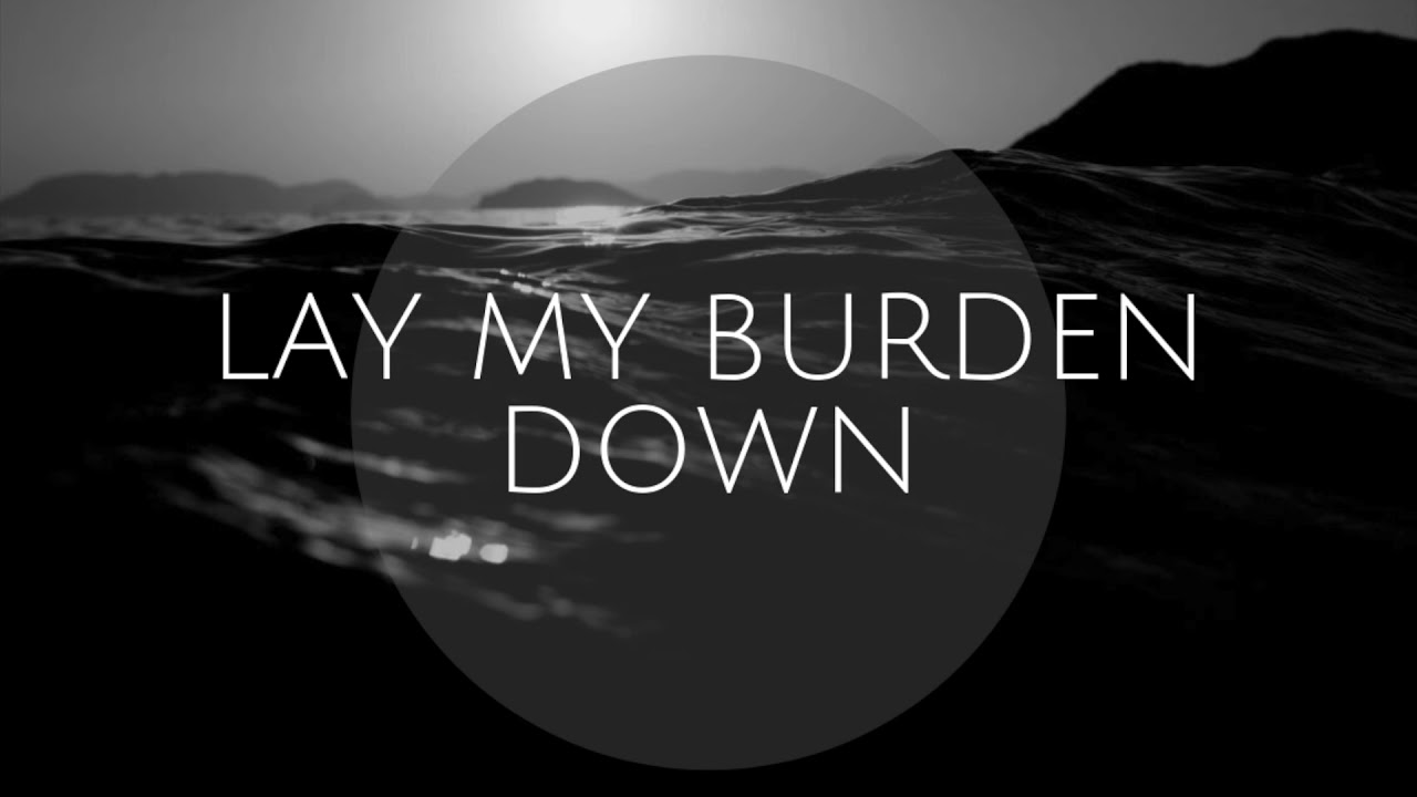 LAY MY BURDEN DOWN - YouTube