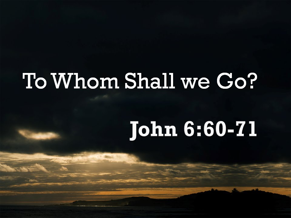 May 22, 2016AM - To Whom Shall we Go? (John 6:60-71) - Kirk Sams - YouTube