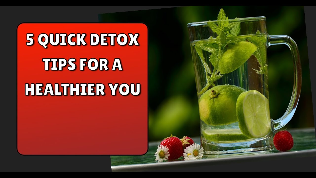 5 Quick Detox Tips for a Healthier You - YouTube