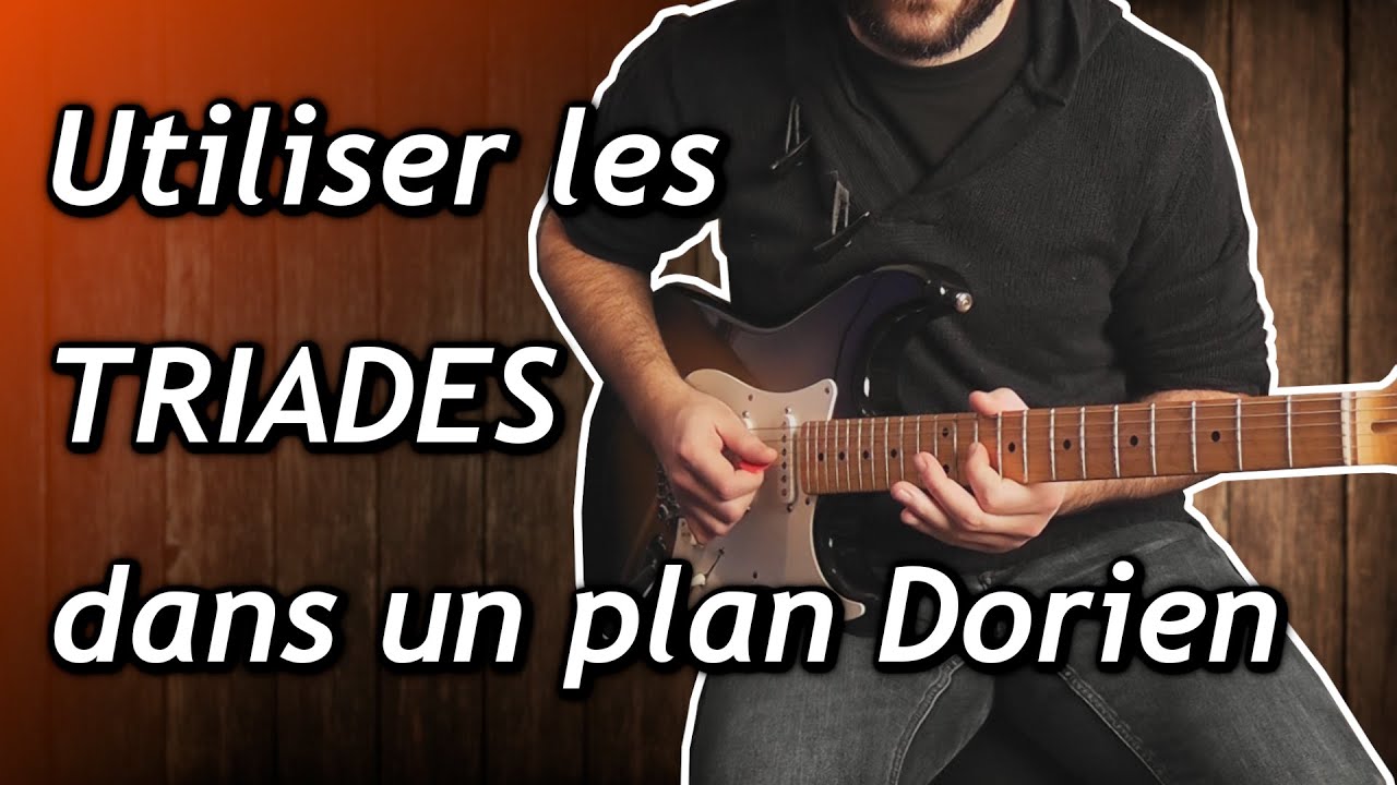 Apprendre à UTILISER les TRIADES avec un PLAN DORIEN [avec TABLATURE ...