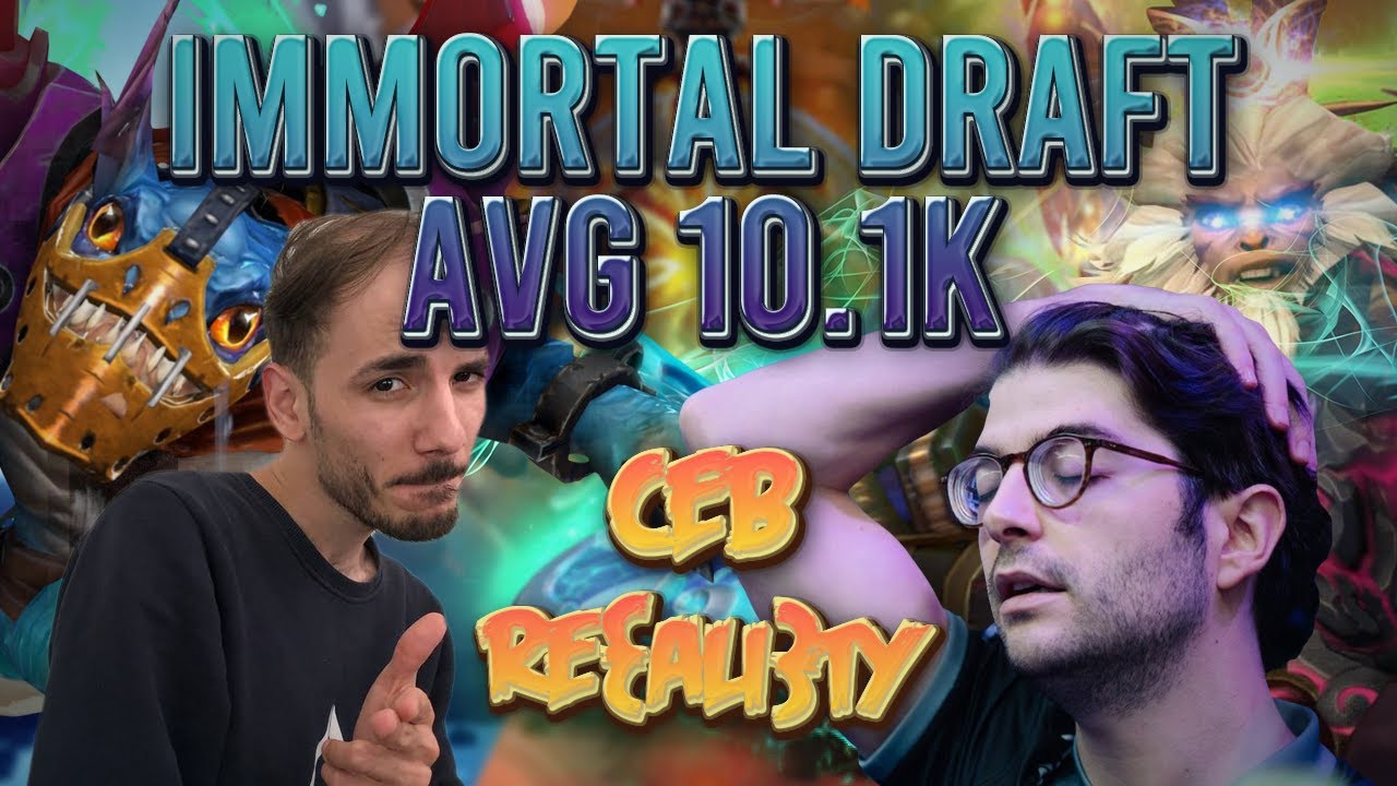 *IMMORTAL DRAFT* *AVG 10.1K* - CEB / Re{Ali}TY - CEB Carried us - گیم ...