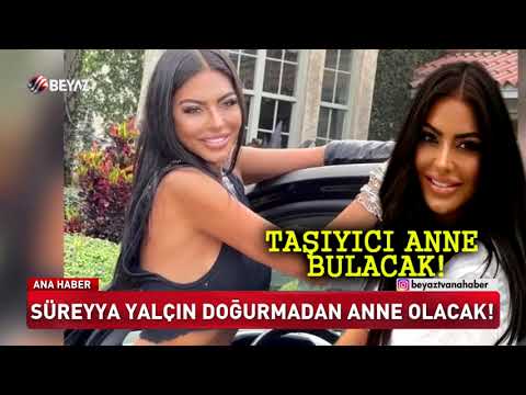 Süreyya Yalçın doğurmadan anne olacak!