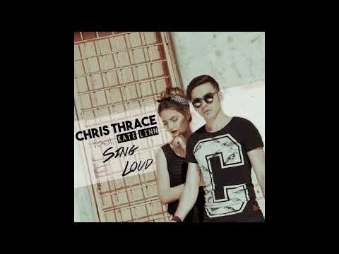 Chris Thrace: Sing Loud Ft. Kate Linn (Audio)