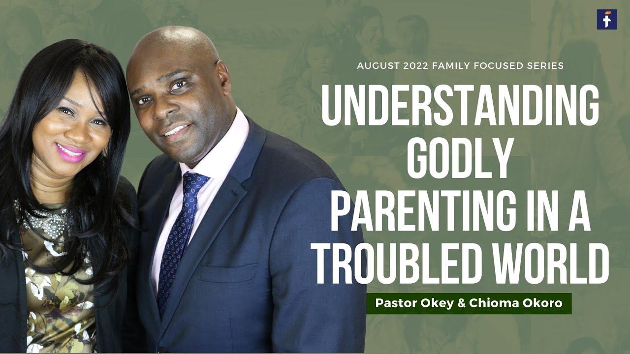 Understanding Godly Parenting in a Troubled World I Pastor Okey ...