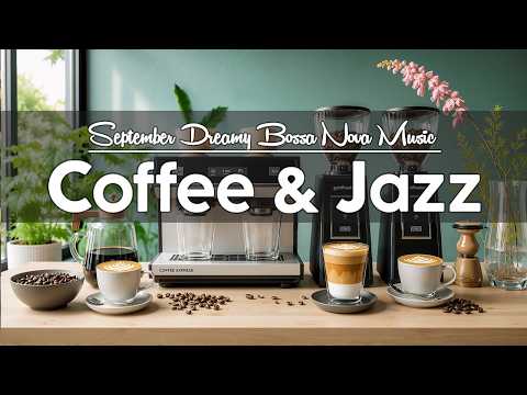 Live Cafe September ☕ Morning Jazz, Dreamy Bossa Nova & Fresh Coffee for a Beautiful September Day