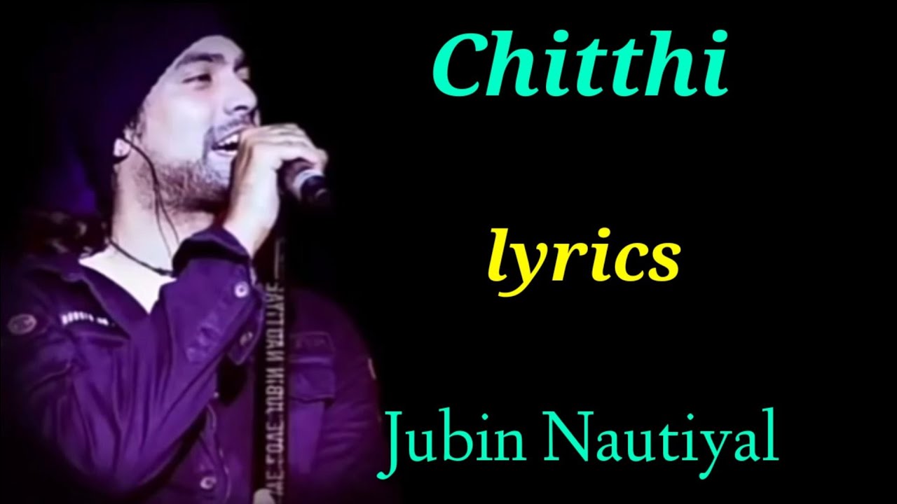 Chitthi (Lyrics)Song | Jubin Nautiyal | Sad Song | Hindi Song | Yhb ...