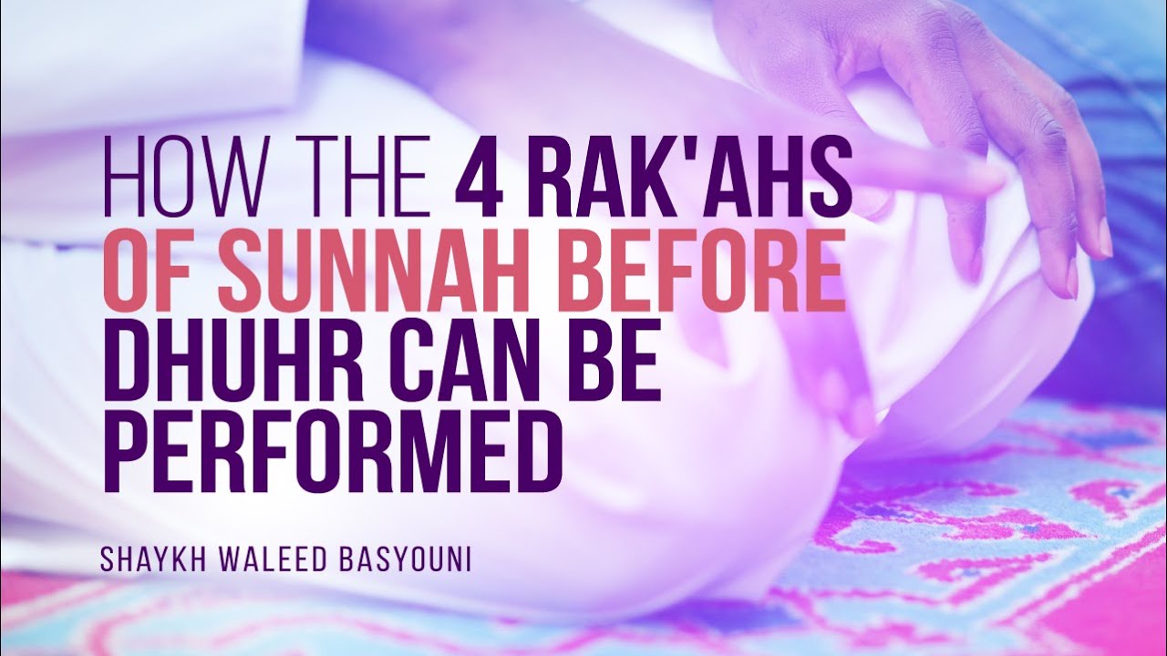 How Can One Perform The 4 Rak'ahs Sunnah Before Dhur Prayer? | Shaykh ...