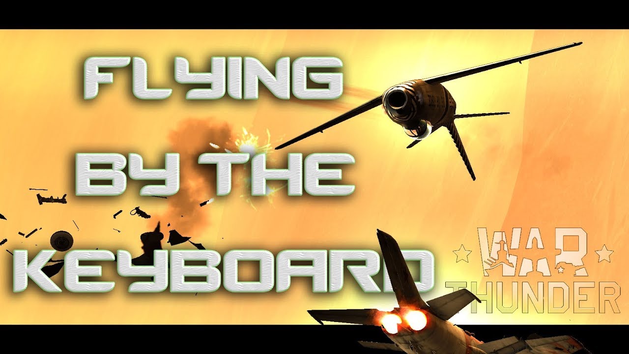 Flying By The Keyboard - A War Thunder Tutorial - BONUS Ace in 2 ...