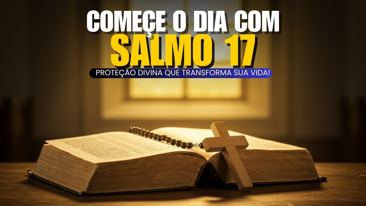 Salmo 17 – Ore e Sinta a Defesa Poderosa de Deus em Sua Vida! - YouTube
