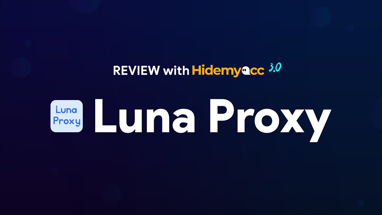 Review LunaProxy | Hướng dẫn setup trên Hidemyacc và test chất lượng ...