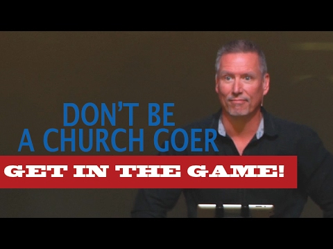 Don't Be A Church Goer! Get In The Game! - YouTube