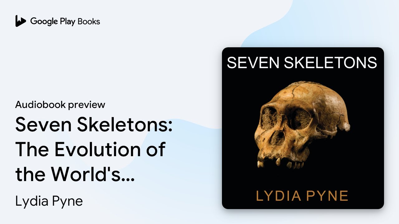 Seven Skeletons: The Evolution of the World's… by Lydia Pyne ...