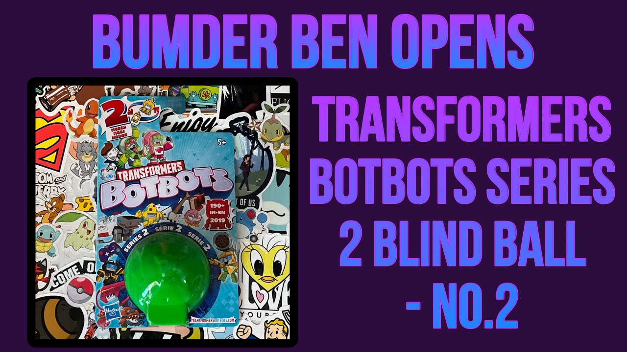 Opening A Transformers Botbots Series 2 Blind Ball *No.2* - YouTube