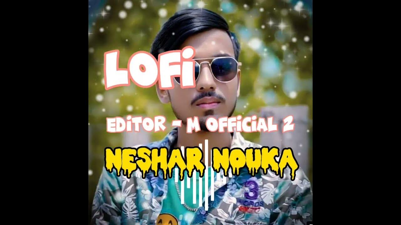LOFI | NESHAR NOUKA | GOGON SAKIB | EDITOR - MAHI | - YouTube