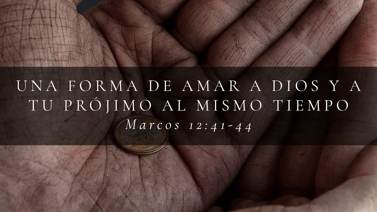 Una forma de amar a Dios y a tu prójimo al mismo tiempo (Marcos 12:41 ...