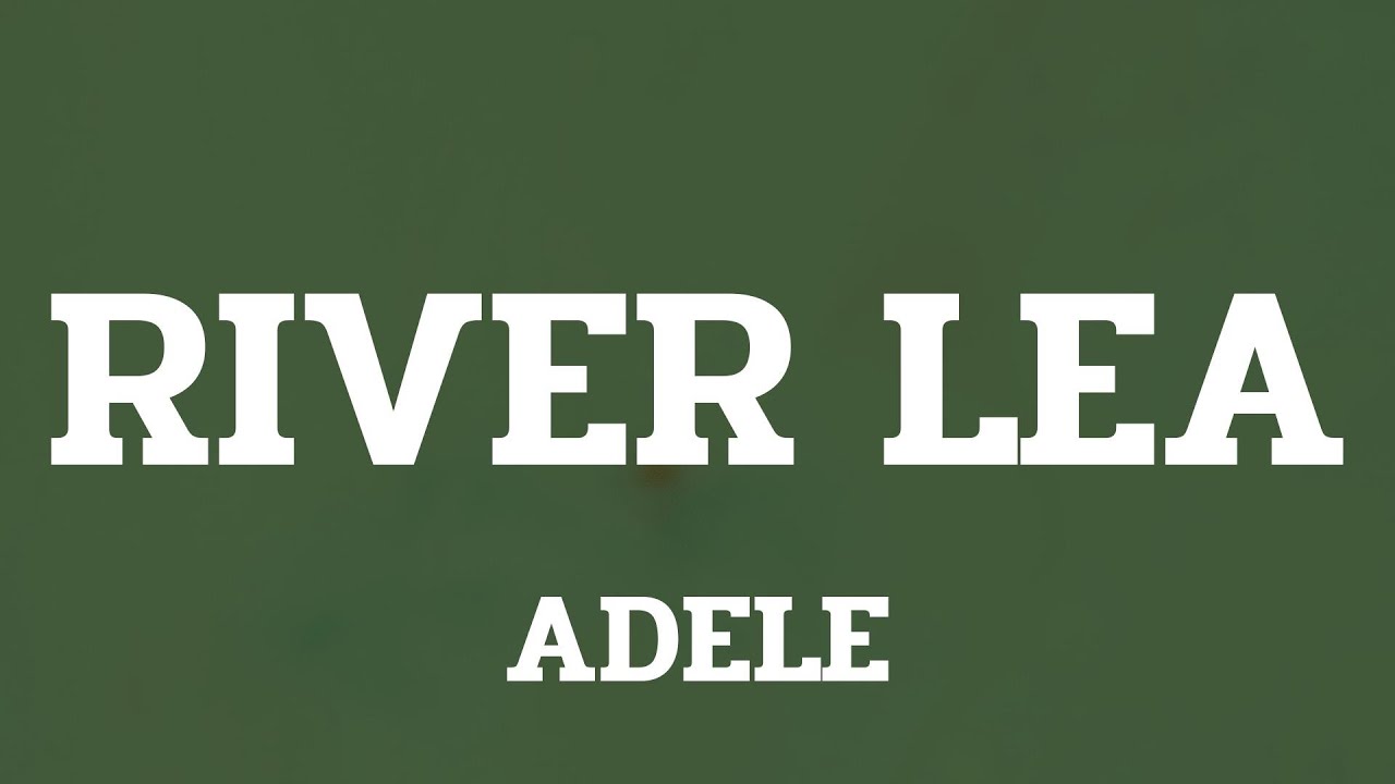 Adele - River Lea (Lyrics) - YouTube