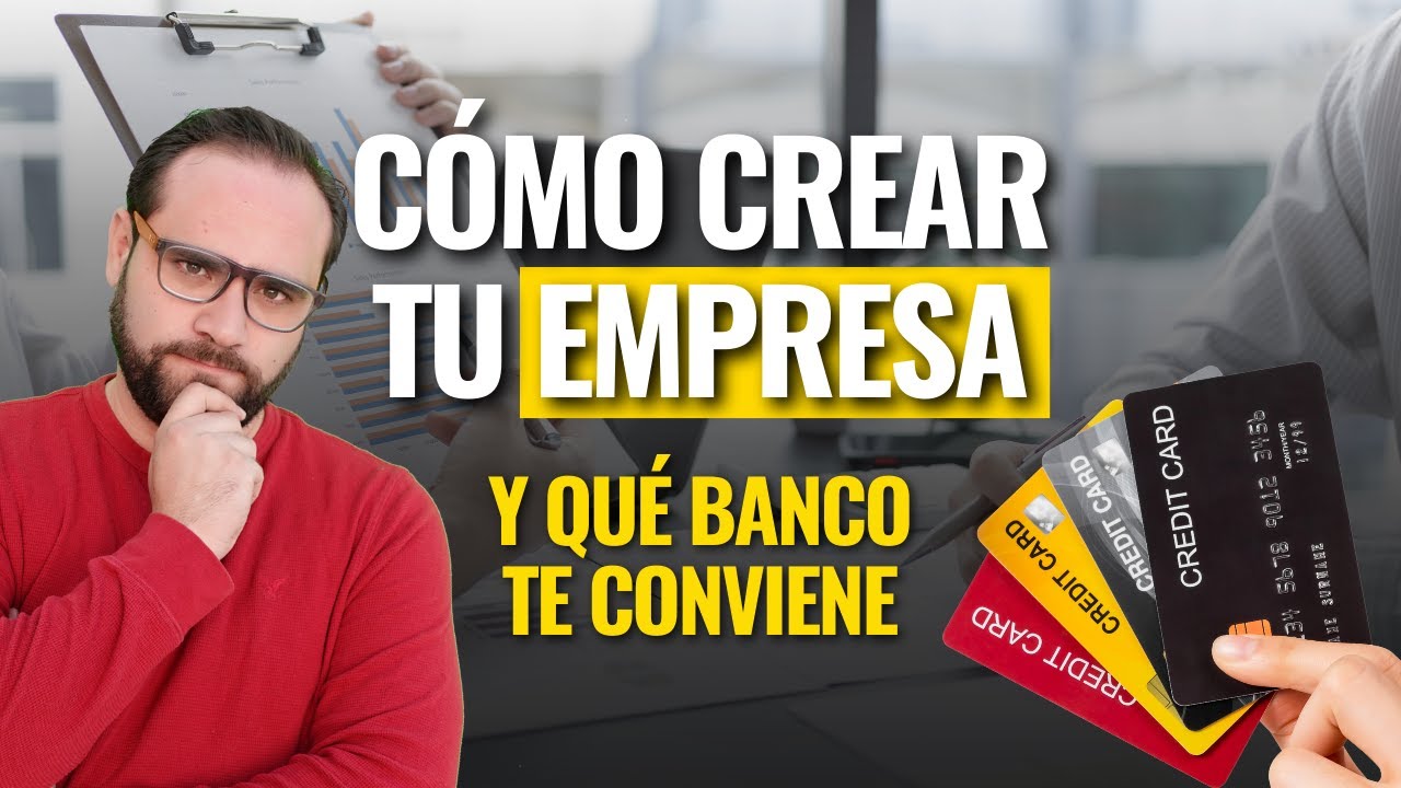 Pasos para CREAR tu EMPRESA (en MX) y que BANCO te CONVIENE - YouTube