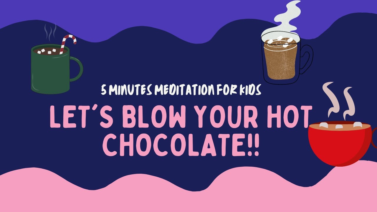 Blow hot chocolate meditation - 5 Minutes Meditation - YouTube