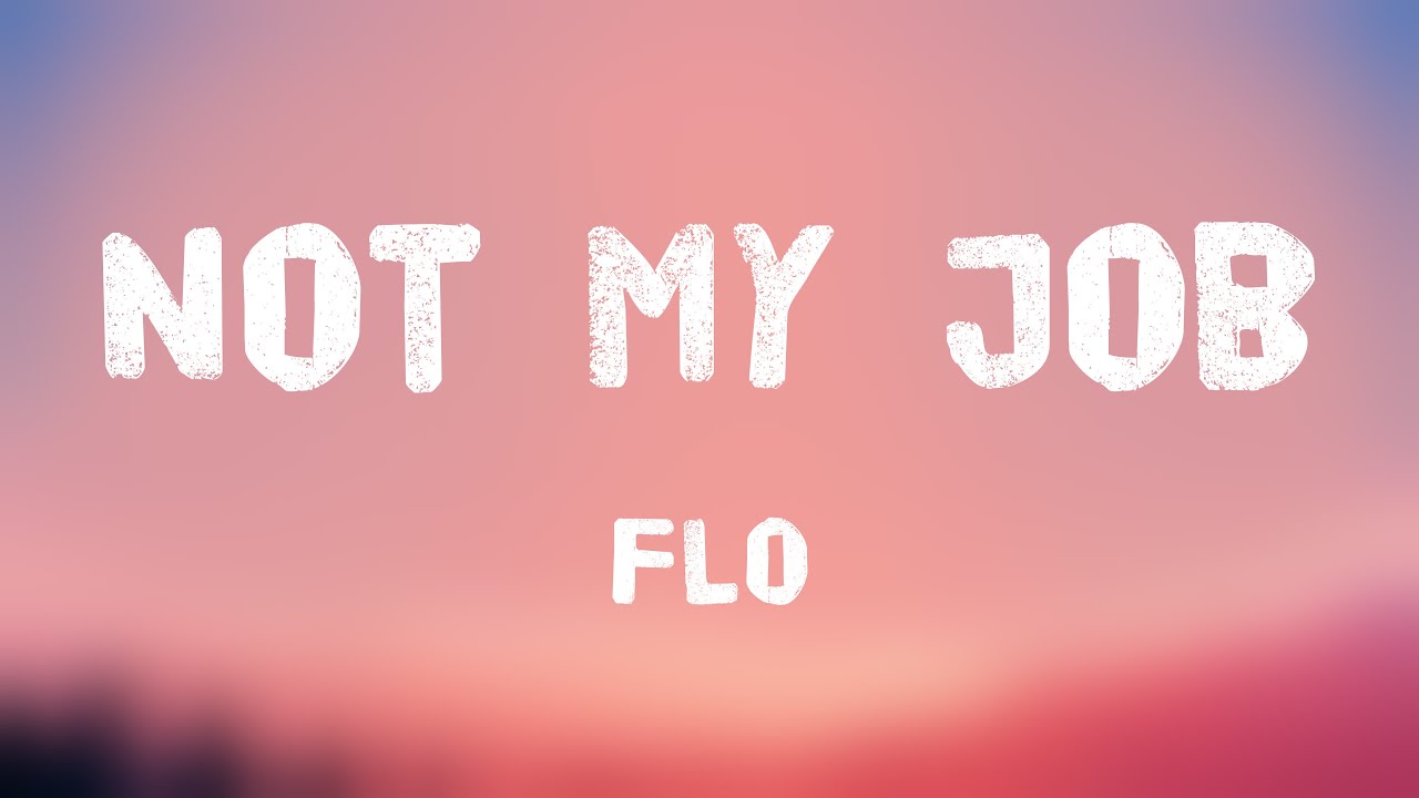 Not My Job - FLO {Lyric-centric} 🎹 - YouTube