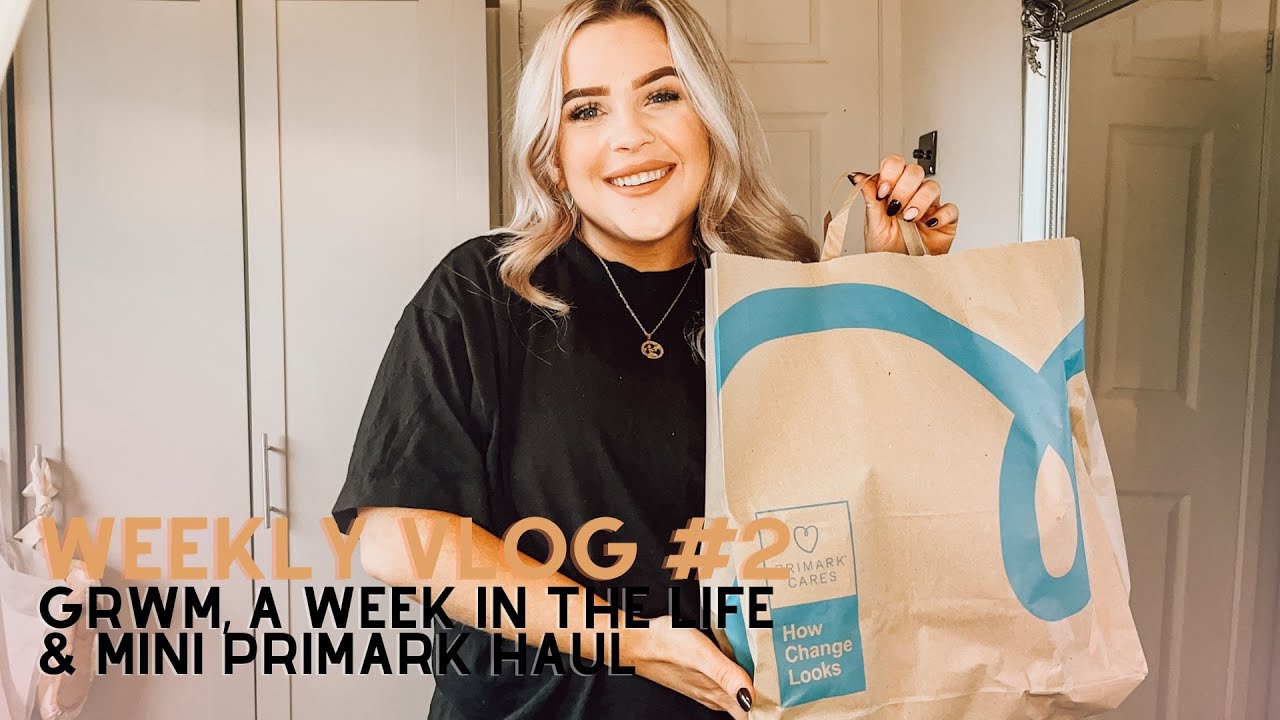 WEEKLY VLOG #2: GRWM, A WEEK IN THE LIFE & MINI PRIMARK HAUL - YouTube