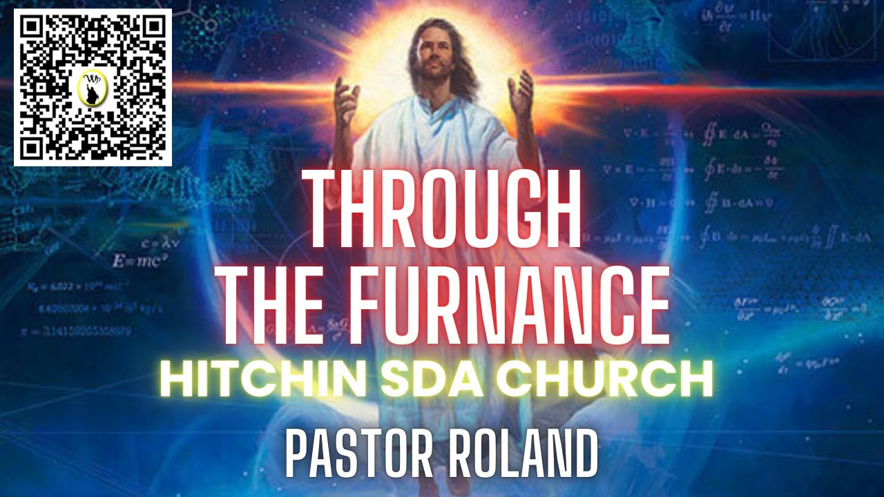Through the Furnace || Pastor Roland || Sermon #043 || Hitchin SDA ...