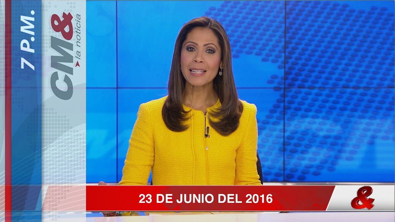 Noticiero CM& 7pm, 23 de Junio de 2016 - YouTube
