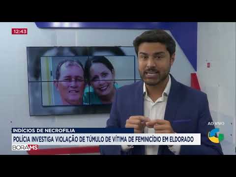 INDÍCIOS DE NECROFILIA: POLÍCIA INVESTIGA VIOLAÇÃO DE TÚMULO DE VÍTIMA DE FEMINICÍDIO EM ELDORADO