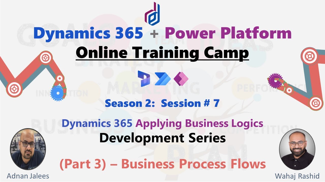 Season 2 - Session # 7 - Business Process Flows on #dynamics365 & # ...