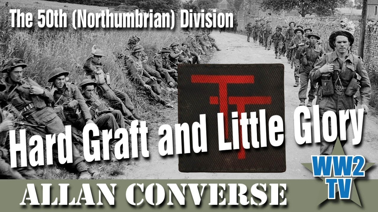 Hard Graft and Little Glory: the 50th (Northumbrian) Division in WW2 ...