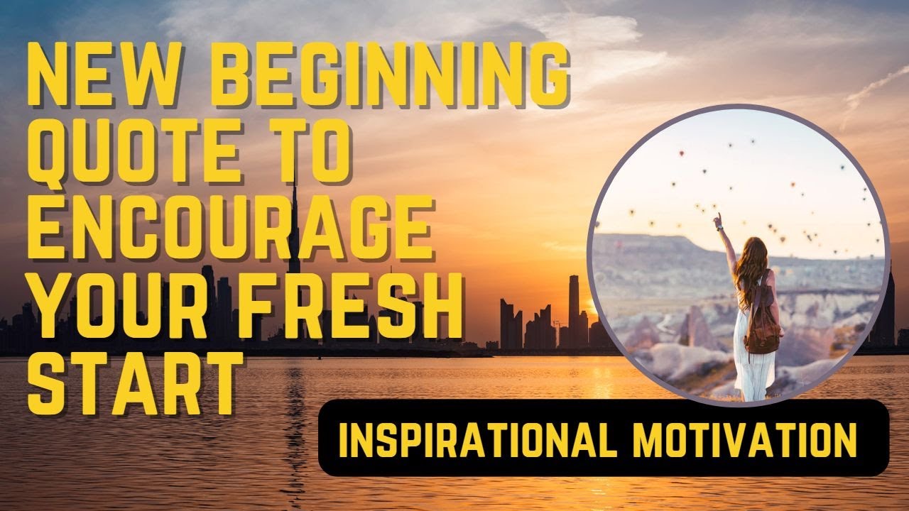 Best New Beginning Quote To Encourage Your Fresh Start - YouTube