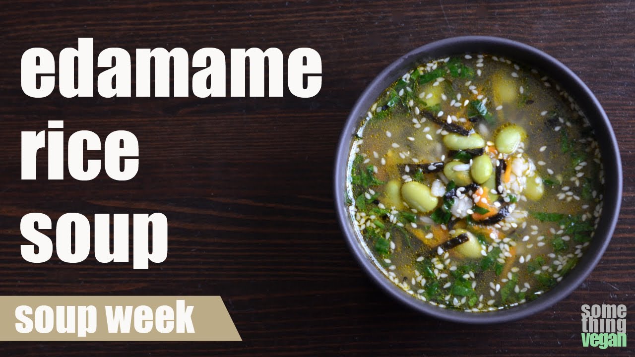 edamame rice soup Something Vegan soup week - YouTube