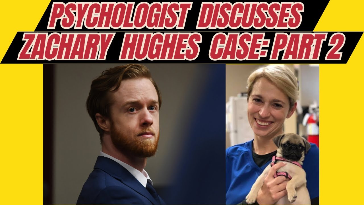 Psychologist Reviews Zachary Hughes Case: Closing Arguments - YouTube