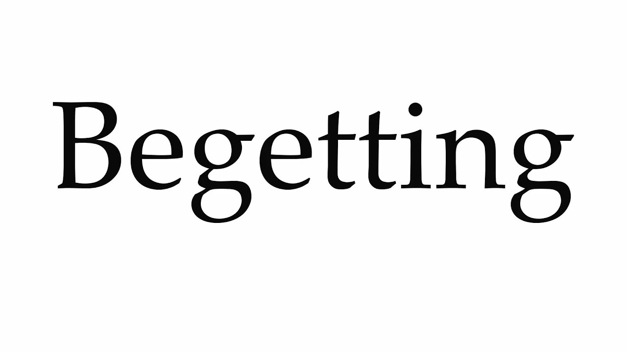 How to Pronounce Begetting - YouTube