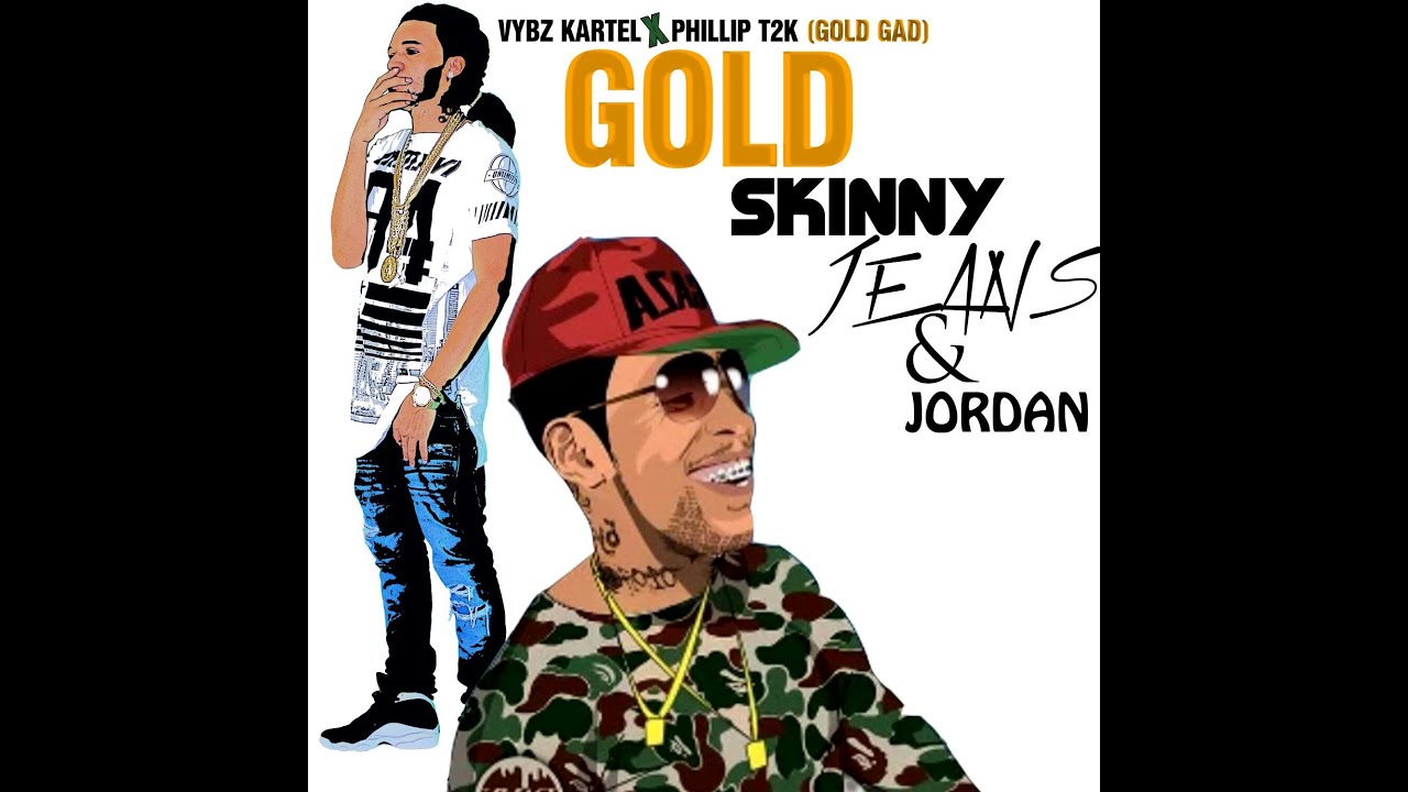 Vybz Kartel ft Phillip T2k_ GOLD (skinny Jeans and Jordans) Official ...