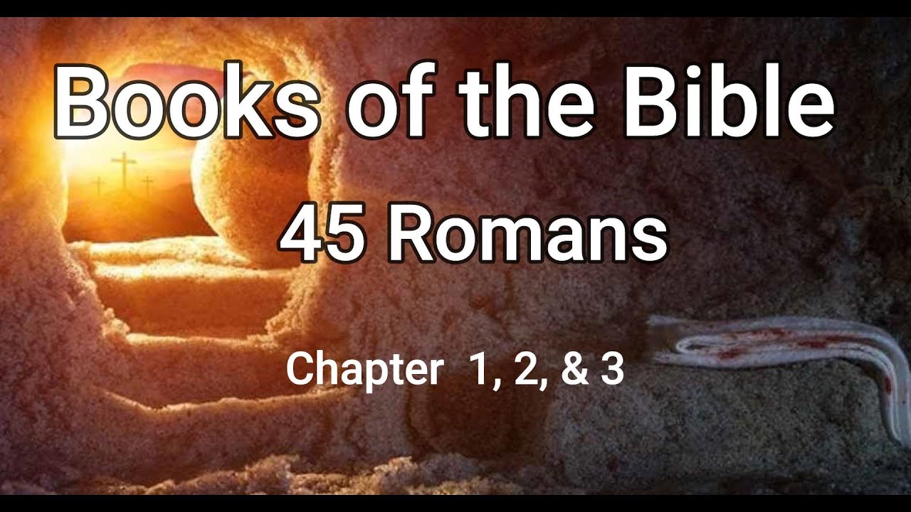 Books of the Bible: 45 Romans Chapter 1, 2, & 3 - YouTube
