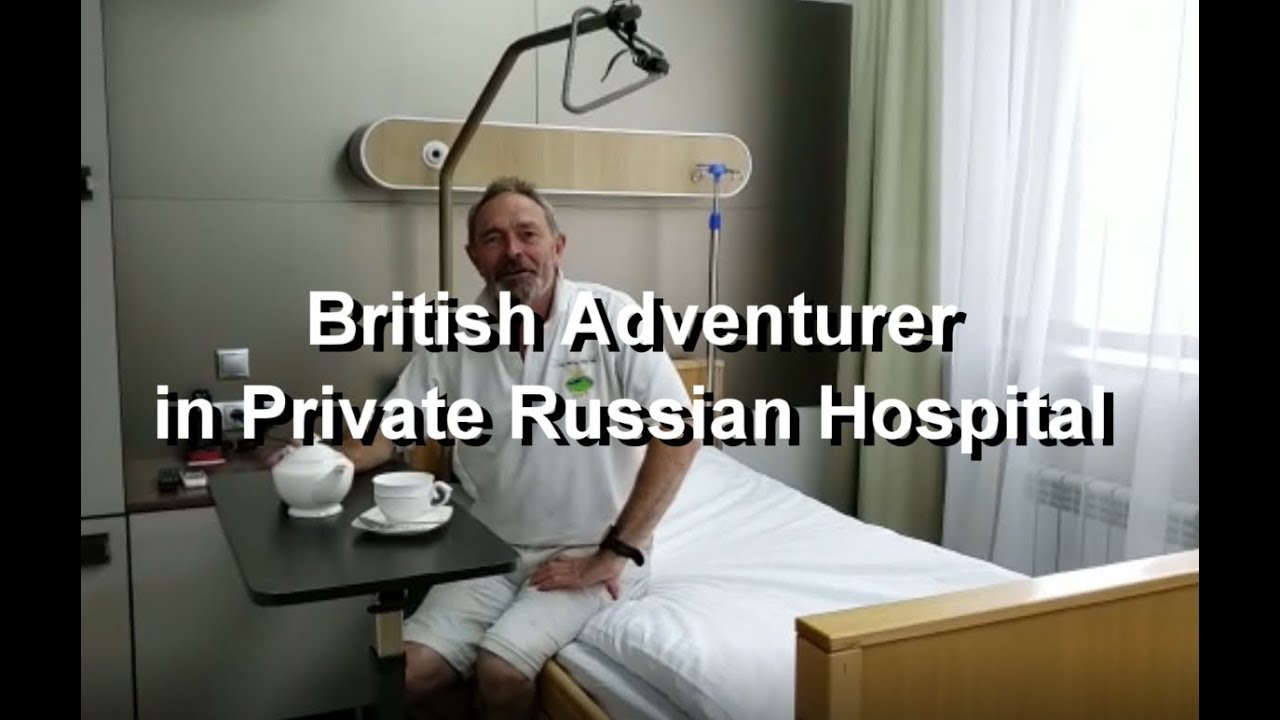 British Adventurer Chris Blakey in Private Russian Hospital - YouTube