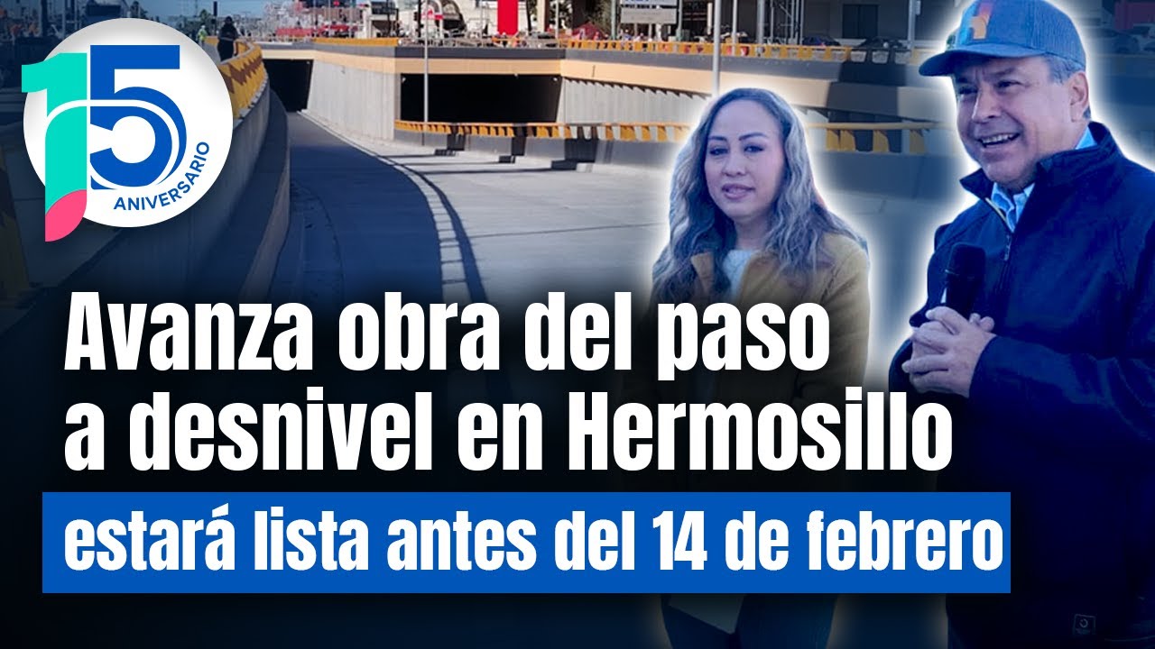 Paso a desnivel en Hermosillo llega a 94% de avance; Toño Astiazarán ...