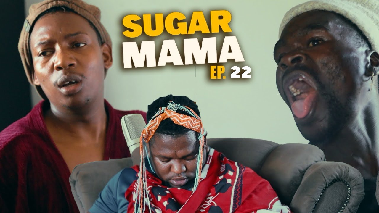 SugarMama EP22 ft Pam || Dani || Sgebenga || Mgiqwa - YouTube