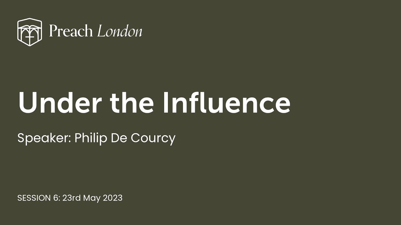 Sermon 6: Under the Influence - Philip De Courcy - YouTube