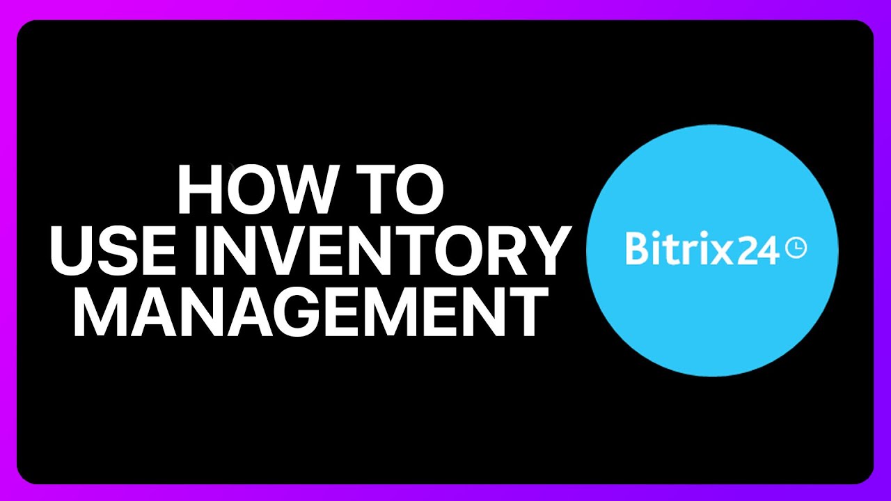 How To Use Bitrix24 Inventory Management Tutorial - YouTube