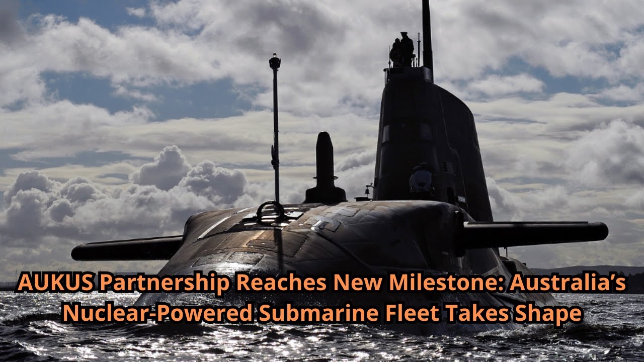AUKUS Partnership Reaches New Milestone Australia’s Nuclear Powered ...