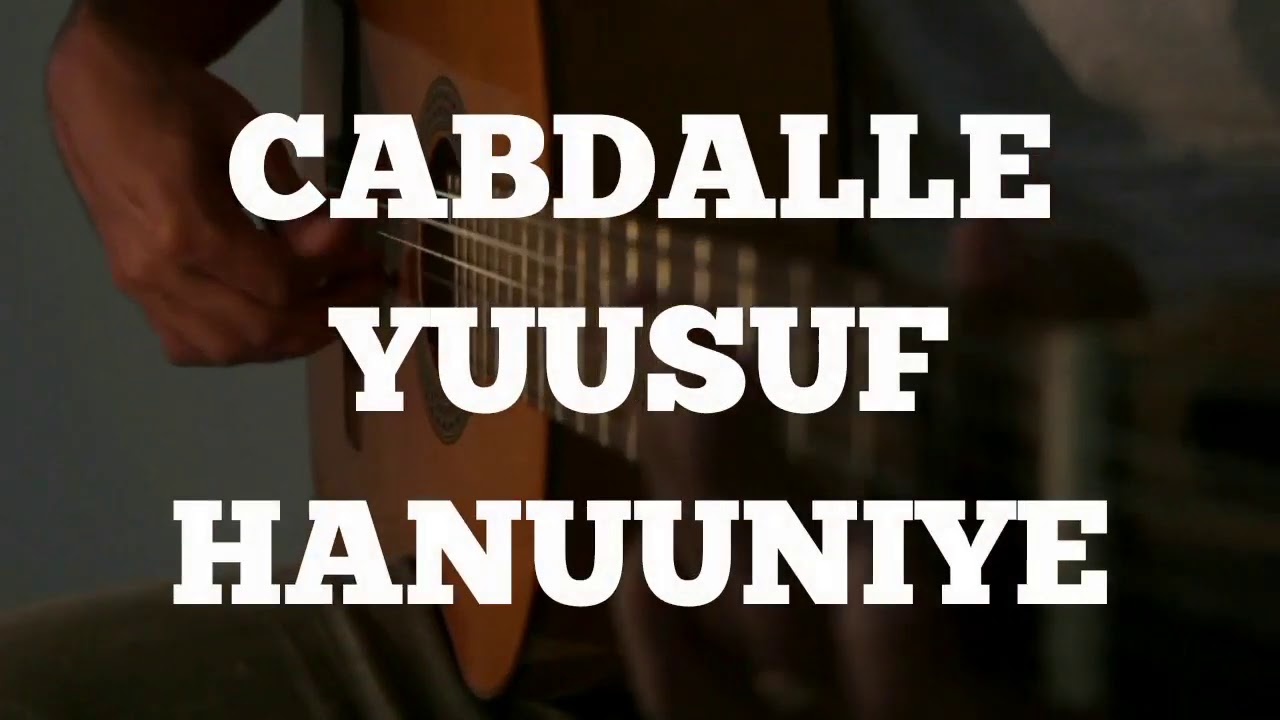 CABDALLE YUUSUF HANUUNIYE || AAN GAM'EE HURDADA HA IGA GOYN - YouTube