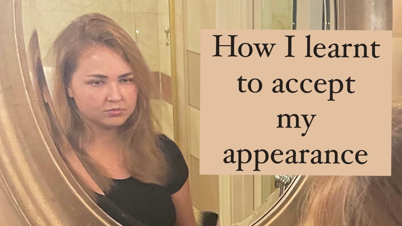 How to accept your appearance - YouTube