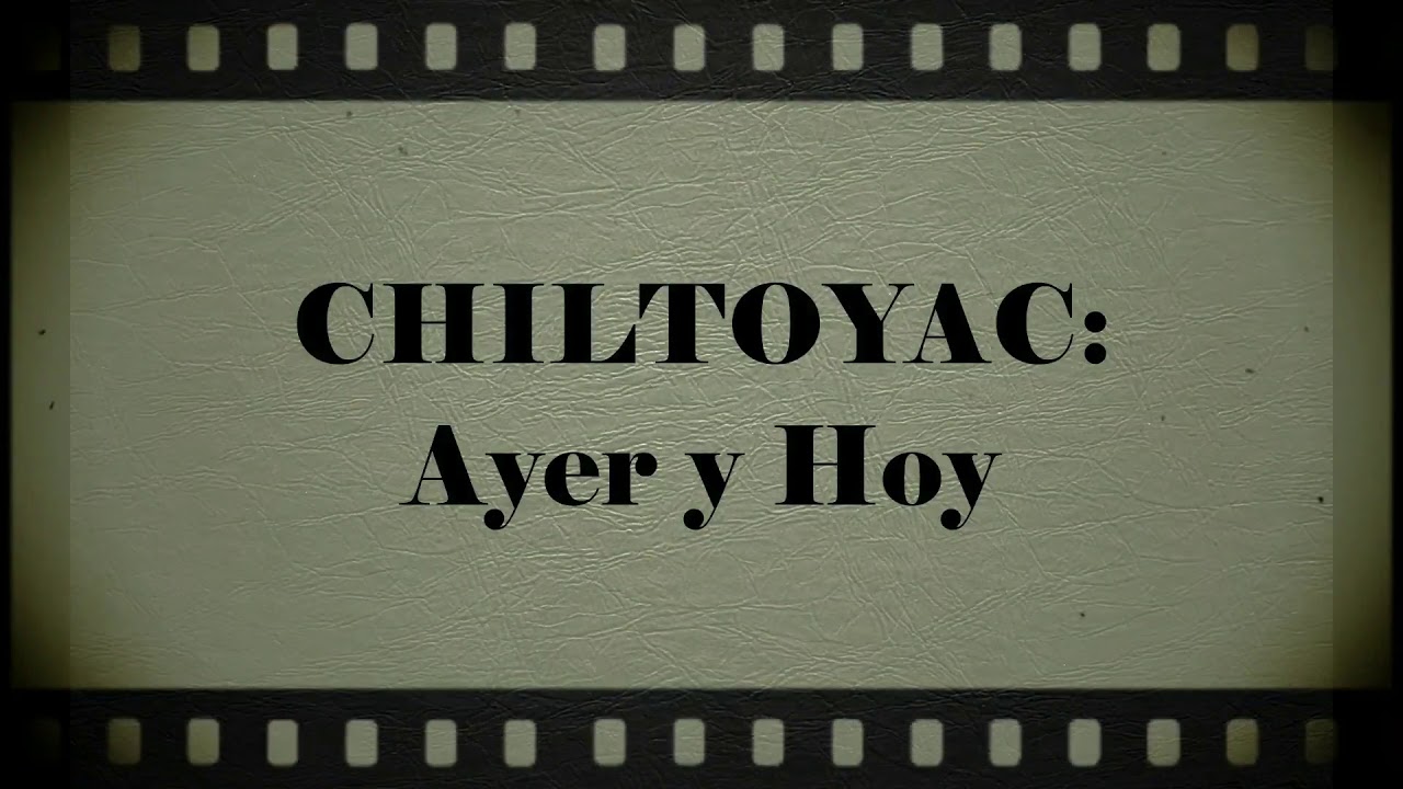 Metamorfosis Visual - Chiltoyac: Ayer y Hoy. - YouTube