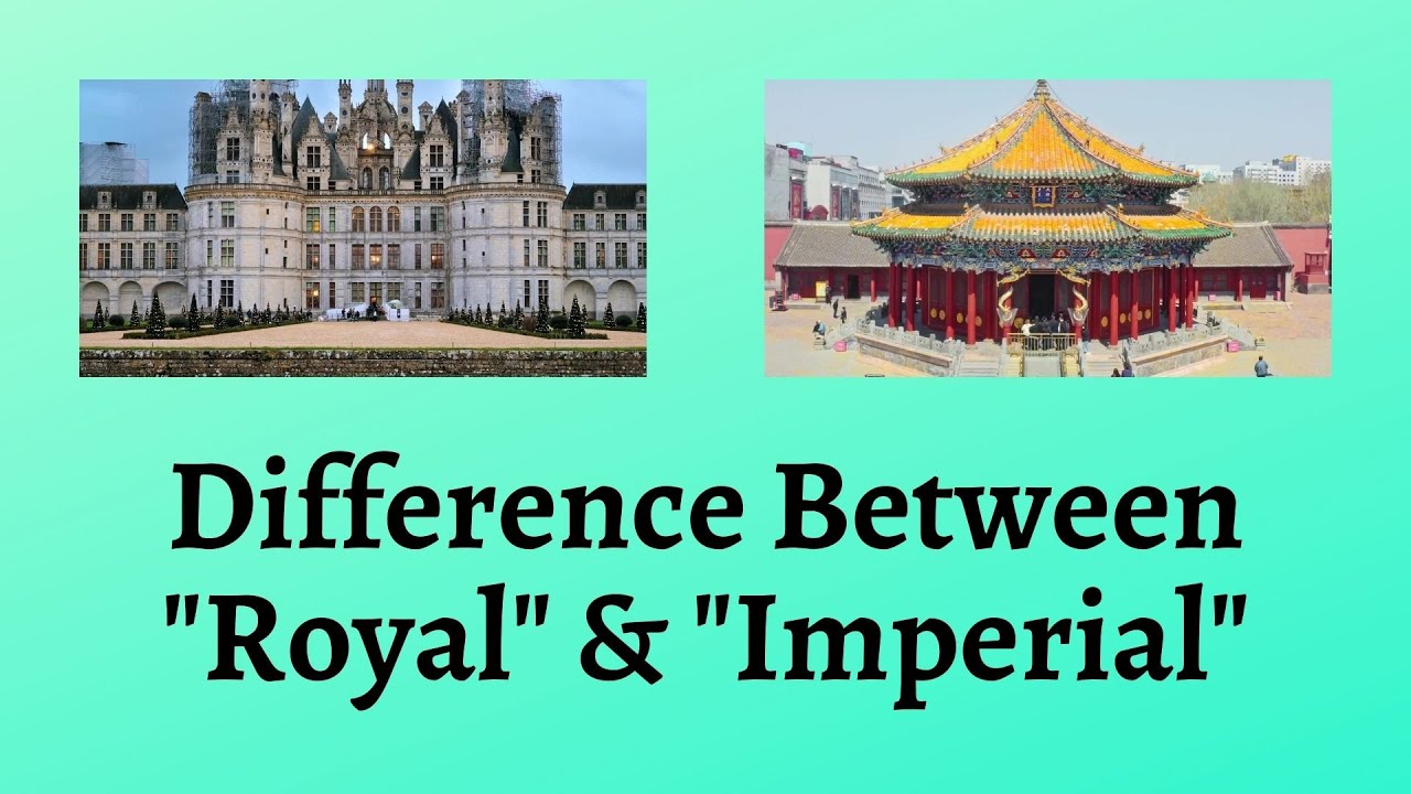 Difference Between Royal and Imperial | Royal vs. Imperial: Unlocking ...