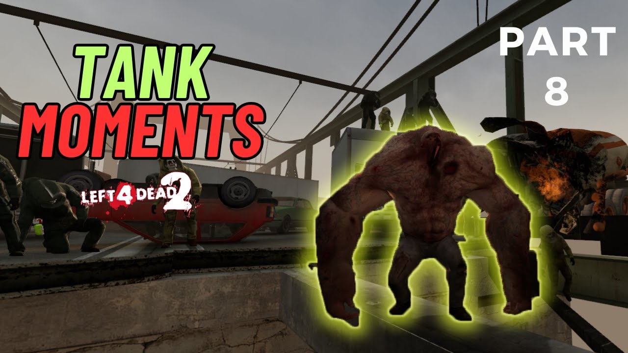 Left 4 Dead 2 - TANK MOMENTS - Highlights #Part 8 - YouTube
